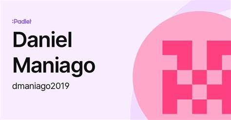 Daniel Maniago Dmaniago2019 Profile Padlet