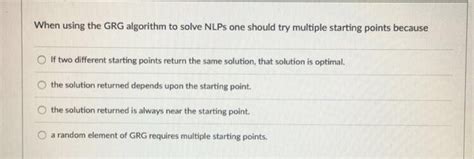 Solved When Using The Grg Algorithm To Solve Nlps One Should