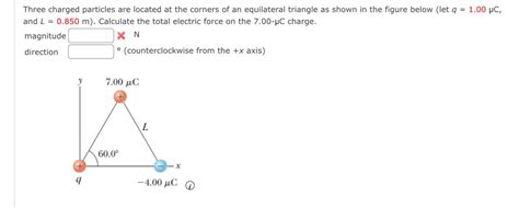 Solved Three Charged Particles Are Located At The Corners Of