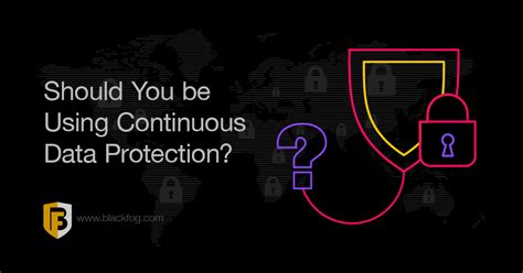 Should You Be Using Continuous Data Protection In Your Cybersecurity Defenses Blackfog