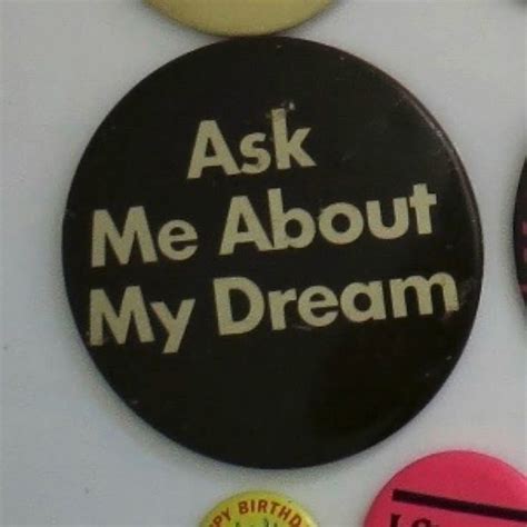 Ask Me About My Dream Pin And Patches Buttons Pinback Cool Pins
