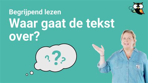 Tekstbegrip Waar Gaat De Tekst Over Uitleg Video