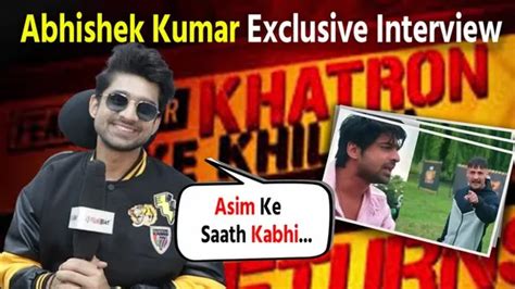 Abhishek Kumars First Reaction On Fight With Asim Riaz Kkk 14 And Much More Exclusive Filmibeat