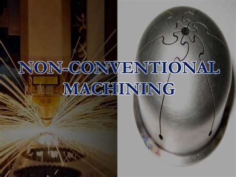 Non Conventional Machining Pptx