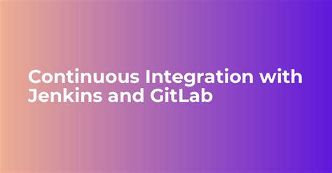 Continuous Integrationci With Jenkins And Gitlab