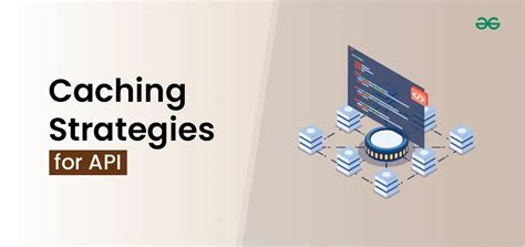 caching strategies for api geeksforgeeks