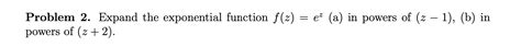 Solved Problem Expand The Exponential Function F Z Ez Chegg