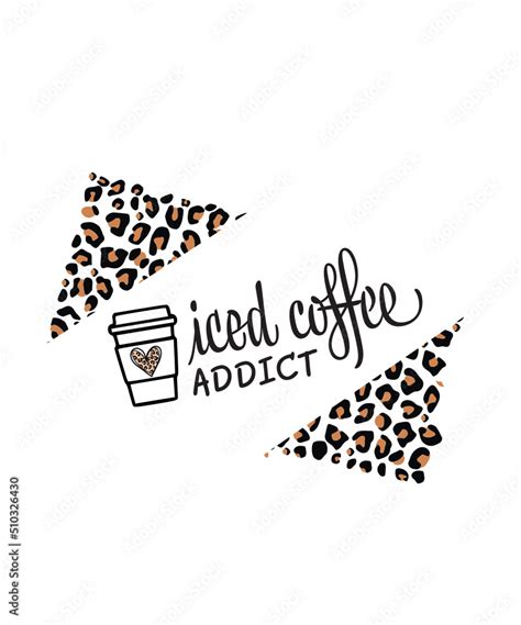 Iced Coffee Addict Svg Iced Coffee Svg Half Leopard Iced Coffee Svg
