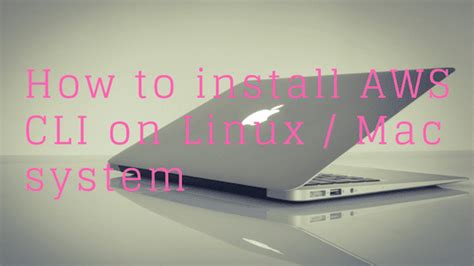 how to install aws cli on linux mac operating system web technology funda