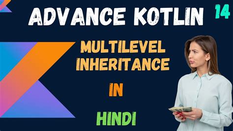 Advance Kotlin Multilevel Inheritance In Hindi Part 14 Youtube