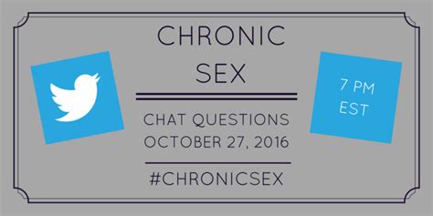 ChronicSex Chat Questions Oct 27 2016 Chronic Sex