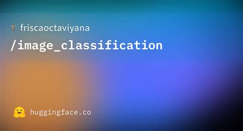 Friscaoctaviyana Image Classification · Hugging Face
