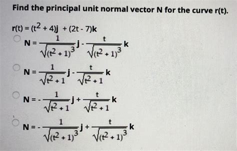solved find the principal unit normal vector n for the curve
