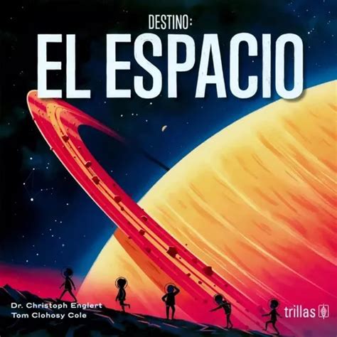 Destino El Espacio De Englert Christoph Clohosy Cole Tom Vol Editorial Trillas Tapa