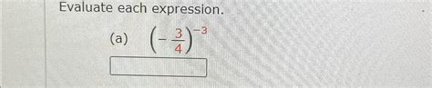 Solved Evaluate Each Expressiona 34 3