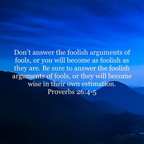 Proverbs 265 Be Sure To Answer The Foolish Arguments Of Fools Or They