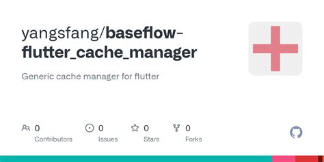 GitHub Yangsfang Baseflow Flutter Cache Manager Generic Cache