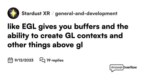 Like Egl Gives You Buffers And The Ability To Create Gl Contexts And Other Things Above Gl