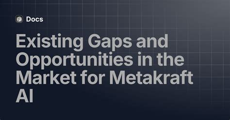existing gaps and opportunities in the market for metakraft ai docs