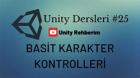 Unity Dersleri 25 Basit Karakter KontrollerimantiĞiyla Youtube