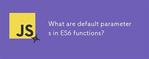 What Are Default Parameters In Es6 Functions Js Tutorial Phpcn
