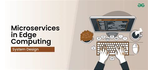 microservices in edge computing system design geeksforgeeks