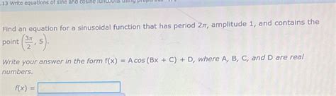 Solved 13 Write Equations Of Sine And Cosine Functions Using Prop Find An Equation For A