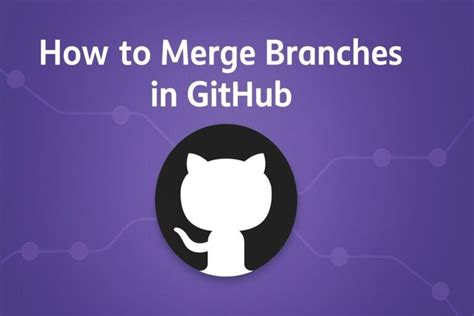 How To Merge Branches In Github Step By Step Guide
