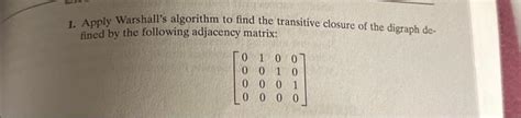 Solved 1 Apply Warshalls Algorithm To Find The Transitive