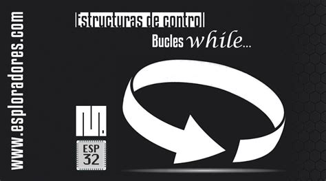 Micropython Esp32 Estructuras De Control Bucles While Esploradores