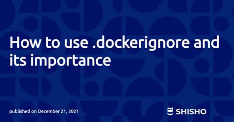 How To Use Dockerignore And Its Importance Shisho Cloud Shisho Cloud