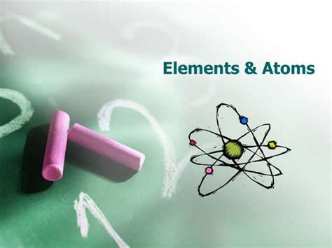 Elements And Atoms Ppt Chemistry Science