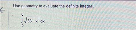 Solved Use Geometry To Evaluate The Definite