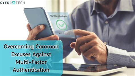 Overcoming Common Excuses Against Multi Factor Authentication Cyfertech