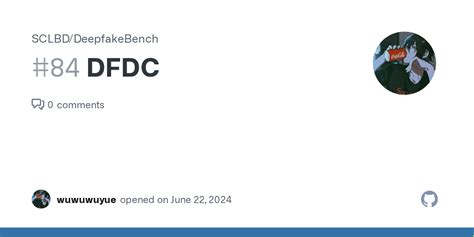 Dfdc · Issue 84 · Sclbddeepfakebench · Github