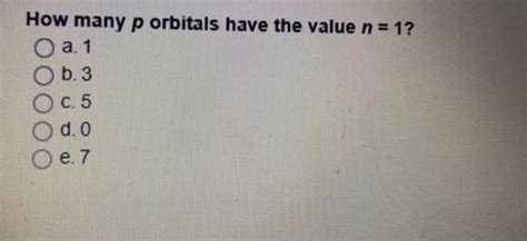 Solved How Many P Orbitals Have The Value N O A Chegg Com