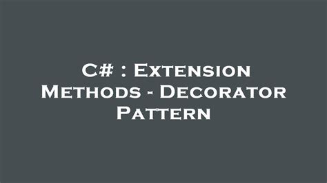 C Extension Methods Decorator Pattern Youtube
