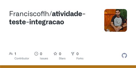 GitHub Franciscoflh Atividade Teste Integracao