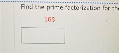 Solved Find The Prime Factorization For The 168 Write The