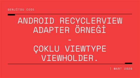 Android Recyclerview Adapter Örneği — Multiple çoklu Viewtypes Viewholders” Furkan Türkan