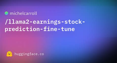 Michelcarrollllama2 Earnings Stock Prediction Fine Tune · Datasets At