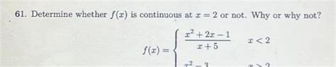 [answered] 61 determine whether f x is continuous at x 2 or not why or