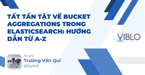 Tất Tần Tật Về Bucket Aggregations Trong Elasticsearch Hướng Dẫn Từ A