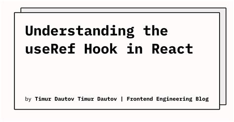 Understanding The Useref Hook In React Timur Dautov Frontend Engineering Blog