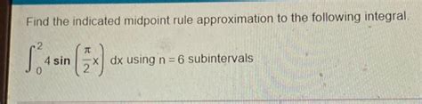 solved find the indicated midpoint rule approximation to the