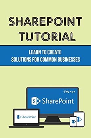 Sharepoint Tutorial Learn To Create Solutions For Common Businesses