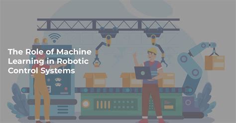 the role of machine learning in robotic control systems