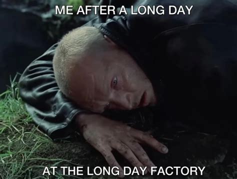 No More Long Days Long Day Factory Know Your Meme