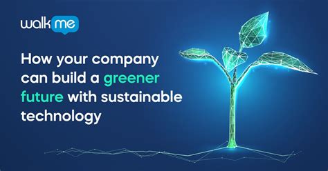 How Your Company Can Build A Greener Future Through Sustainable Technology WalkMe Blog