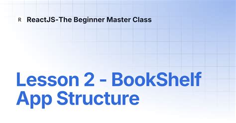 Lesson 2 Bookshelf App Structure Reactjs The Beginner Master Class